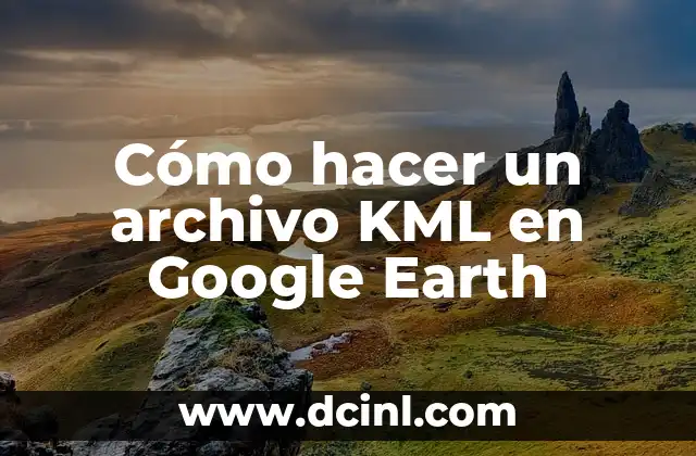 Cómo hacer un archivo KML en Google Earth