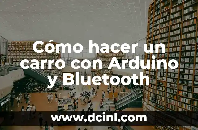 Cómo hacer un carro con Arduino y Bluetooth