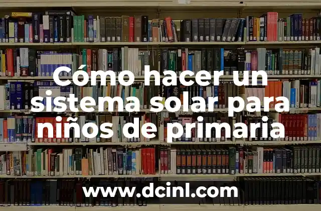 Cómo hacer un sistema solar para niños de primaria
